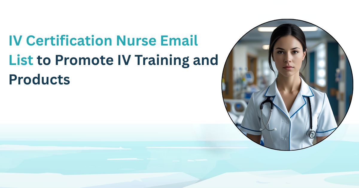 IV Certification Nurse Email List | 1.4K ESP Verified Lists